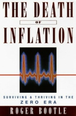 The Death of Inflation: Surviving and Thriving in ... by Bootle, Roger ...