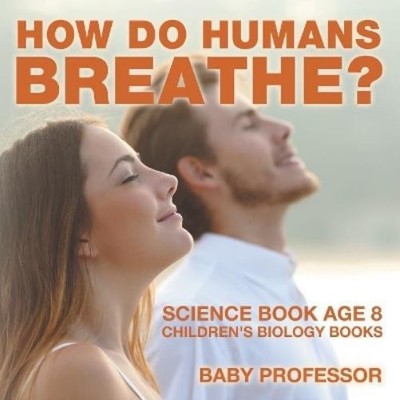 How Do Humans Breathe? Science Book Age 8 Children's Bio (Paperback ...