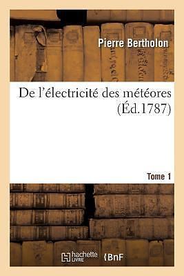 De l'Electricite des Meteores Tome 1 by Bertholon-P (2016, Trade ...
