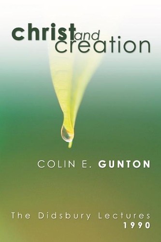 Colin E Gunton Christ and Creation (Tascabile) Didsbury Lectures ...