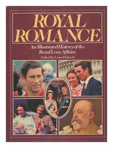 ROYAL ROMANCE AN ILLUSTRATED HISTORY OF THE ROYAL LOVE By Lynn Picknett ...