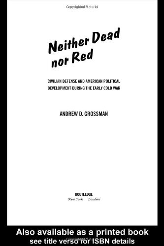 Neither Dead Nor Red: Civil Defense and American Political Devel ...