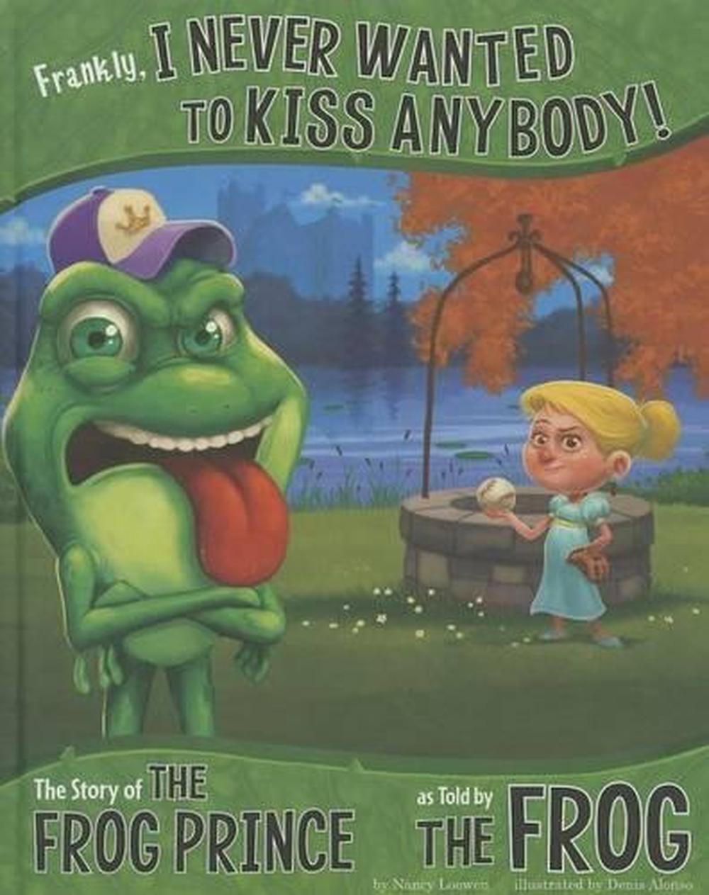 Frankly, I Never Wanted to Kiss Anybody!: The Story of the Frog Prince ...