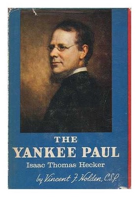 HOLDEN, VINCENT F. The Yankee Paul: Isaac Thomas Hecker 1958 copertina ...