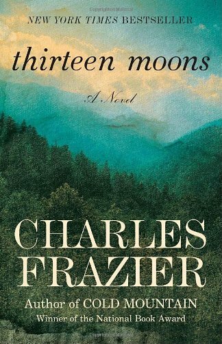 Thirteen Moons: A Novel By Charles Frazier 9780812967586| eBay