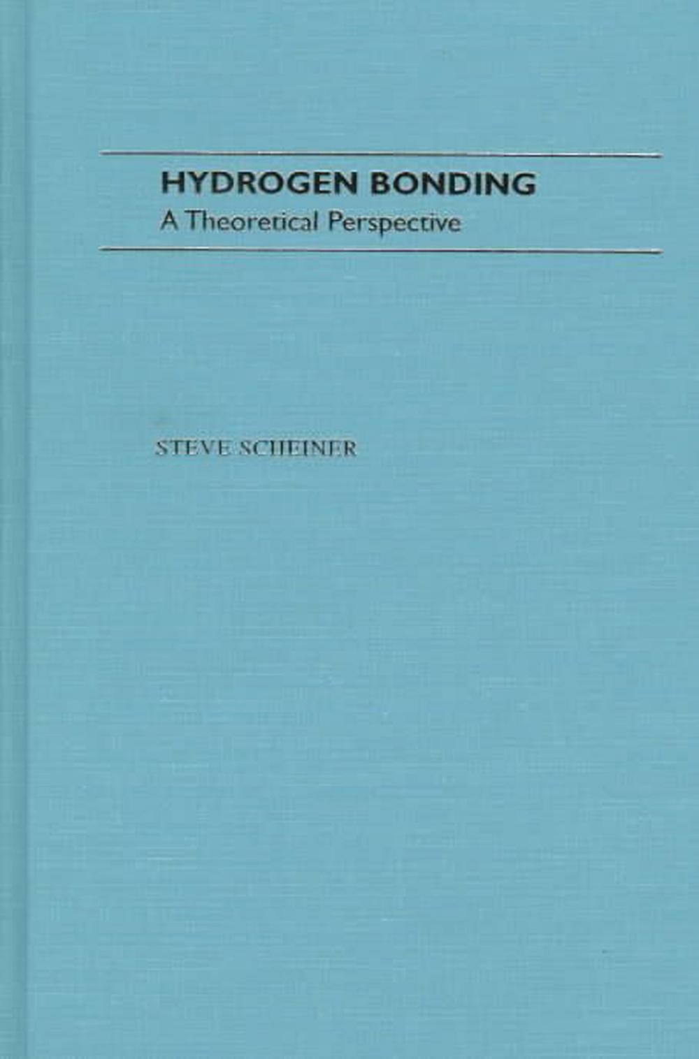 Hydrogen Bonding: A Theoretical Perspective by Steve Scheiner (English ...