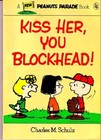 KISS HER, YOU BLOCKHEAD! (PEANUTS PARADE) By Charles M Schulz ...