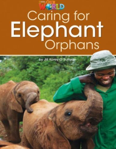 Our World Readers Ser.: Our World Readers: Caring for Elephant Orphans ...