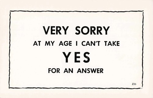 Very Sorry At My Age I Can't Take Yes For An Answer - Funny Humor ...