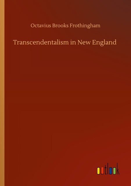 Transcendentalism in New England von Octavius Brooks Frothingham (2020 ...