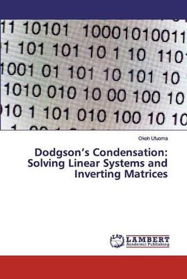 Dodgson's Condensation: Solving Linear Systems and Inverting Matrices ...