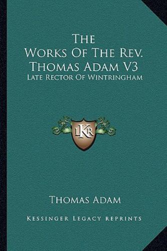Works of the Rev Thomas Adam V3 : Late Rector of Wintringham by Thomas ...