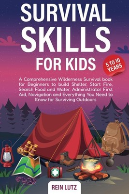 Survival Skills for Kids 5-10: A Comprehensive Wilderness Survival book ...