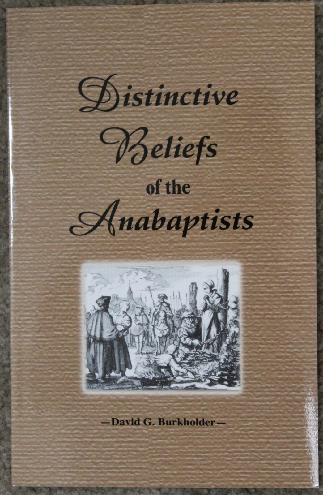 Distinctive Beliefs of the Anabaptists by David G. Burkholder BRAND NEW ...