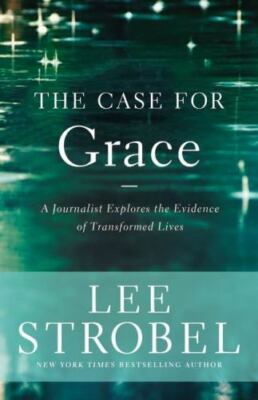 The Case for Grace: A Journalist Explores the Evidence of Transformed ...