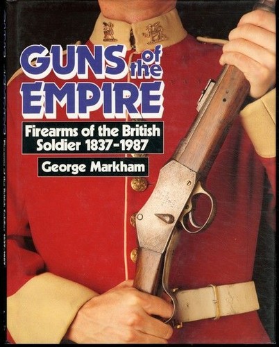 Guns of the Empire British Soldier 1837-1987 George Markham HC ...