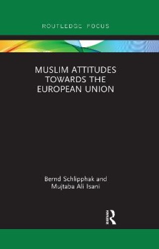 Muslim Attitudes Towards the European Union (Routledge Advances in ...