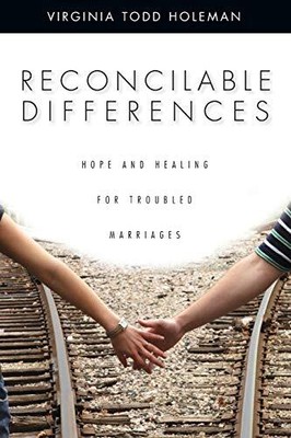 Reconcilable Differences: Hope and Healing for Troubled Marriage ...