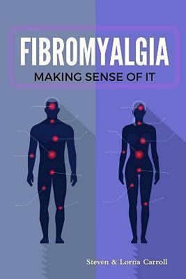 Fibromyalgia - Making Sense of It by Lorna Carroll and Steven Carroll ...