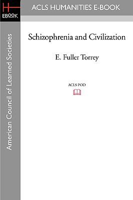 Schizophrenia and Civilization by E. Fuller Torrey (2008, Trade ...