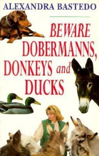 Beware Dobermanns, Donkeys and Ducks by Alexandra Bastedo (1997, Trade ...