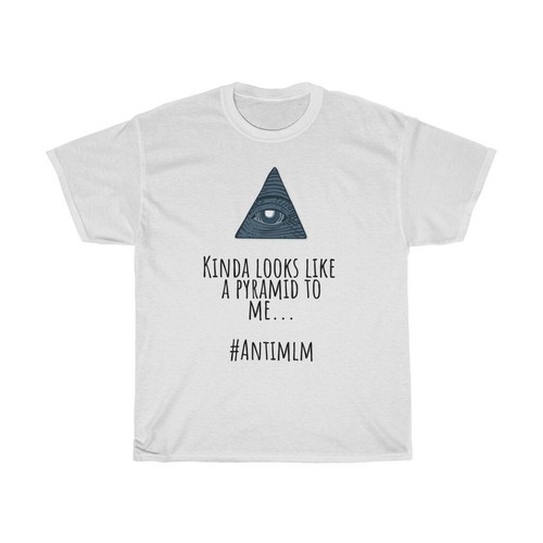 Kinda looks like a pyramid scheme to me ANTI MLM Unisex Heavy Cotton ...