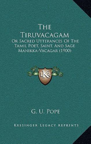 Tiruvacagam : Or Sacred Utterances of the Tamil Poet, Saint, and Sage ...