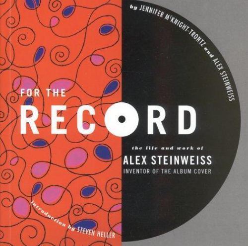 For the Record: The Life and Work of Alex Steinweiss by Jennifer ...