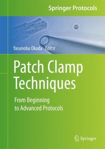 Springer Protocols Handbooks Ser.: Patch Clamp Techniques : From Beginning to Advanced Protocols ...