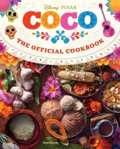 Coco: The Official Cookbook - Hardcover By Insight Editions - GOOD ...