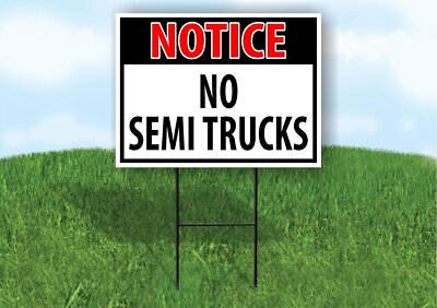 NOTICE NO SEMI TRUCKS Single Sided Yard Sign ROAD SIGN with Stand | eBay