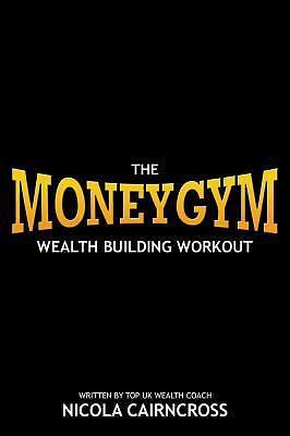 Money Gym : The Wealth Building Workout by Nicola Cairncross (2005 ...