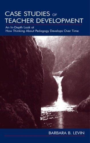 Case Studies of Teacher Development : An in-Depth Look at How Thinking about Pedagogy Develops ...