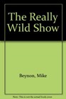 The Really Wild Show By Mike Beynon | eBay