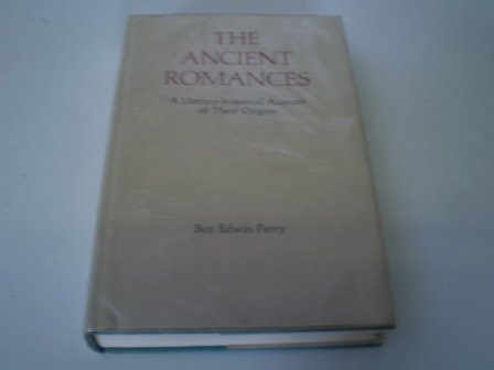 ANCIENT ROMANCES: A LITERARY-HISTORICAL ACCOUNT OF THEIR By Ben Edwin ...