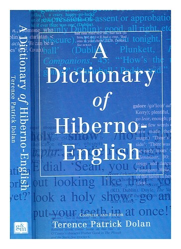 DOLAN, T. P. A dictionary of Hiberno-English : the Irish use of English ...