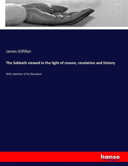 The Sabbath viewed in the light of reason, revelation and history von ...
