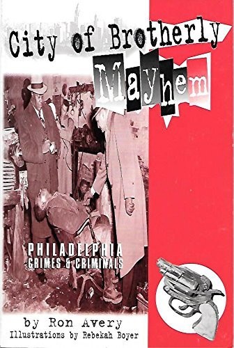 City of Brotherly Mayhem: Philadelphia Crimes and Criminals by Ron ...