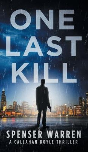 One Last Kill (Callahan Boyle Thriller) by Warren, Spenser [Hardback ...