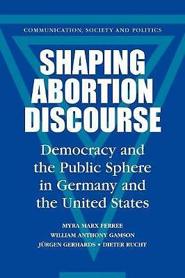 Communication, Society and Politics Ser.: Shaping Abortion Discourse ...
