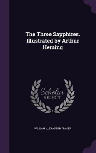 Three Sapphires. Illustrated by Arthur Heming by William Alexander ...