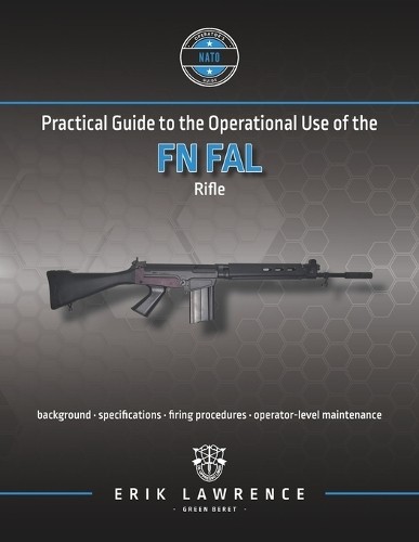 Erik Lawrence Practical Guide to the Operational Use of the FN FAL ...