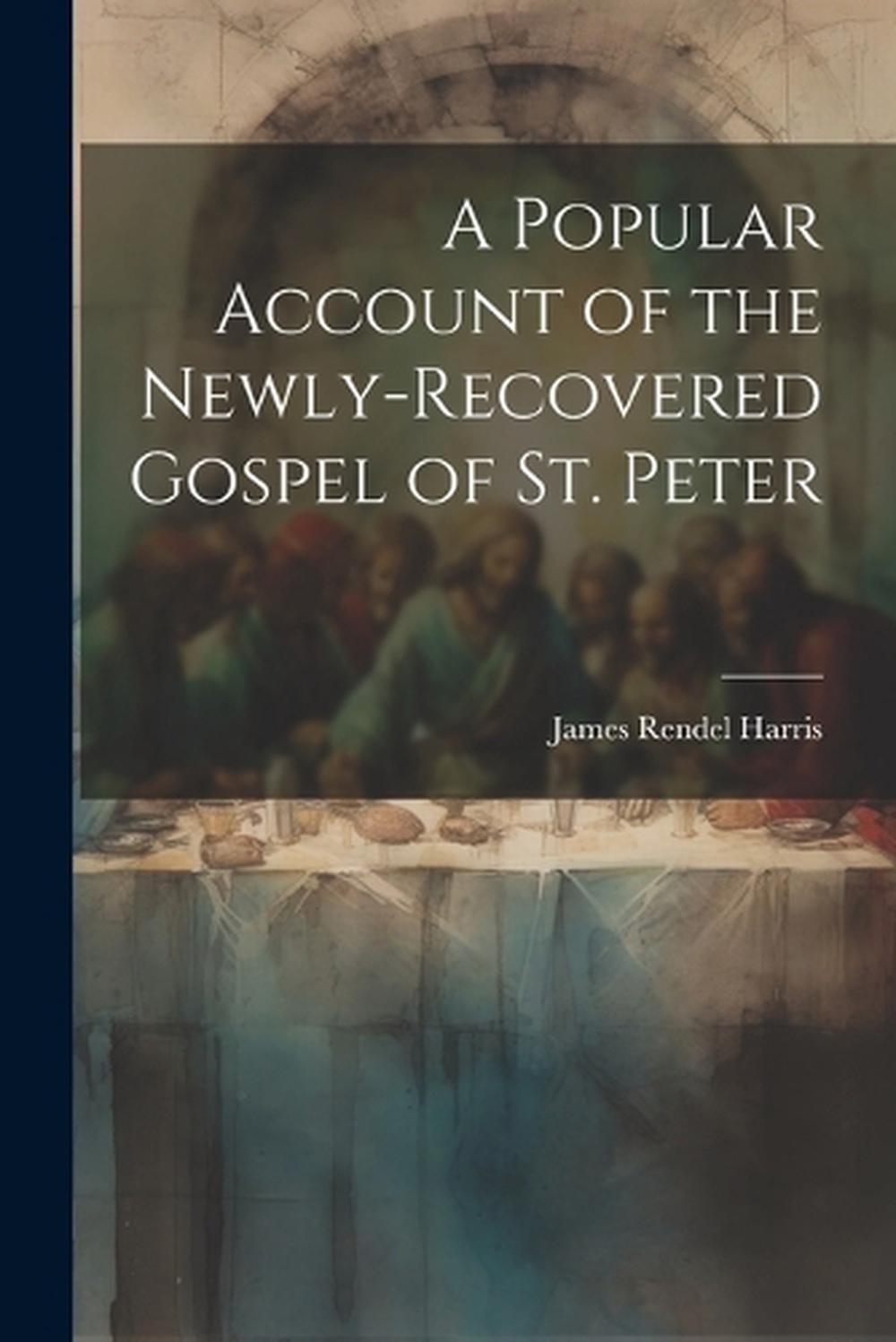 A Popular Account of the Newly-Recovered Gospel of St. Peter by James ...