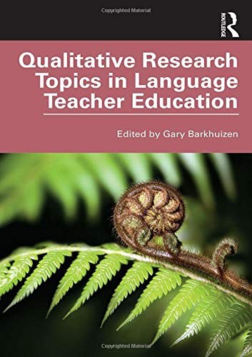 QUALITATIVE RESEARCH TOPICS IN LANGUAGE TEACHER EDUCATION By Gary ...