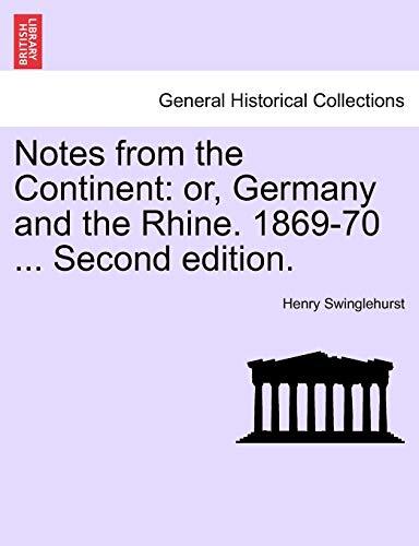 Notes from the Continent: or, Germany and the Rhine. 1869-70 ... Second ...