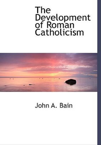 Development of Roman Catholicism by John A. Bain (2009, Hardcover) for ...