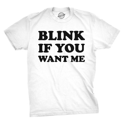 Mens Blink If You Want Me Funny Flirting Sarcastic Pick Up Line T shirt ...