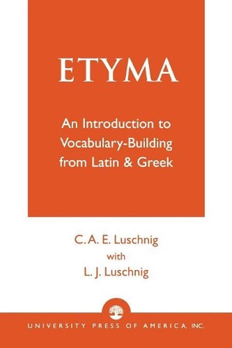 ETYMA: An Introduction to Vocabulary Building from Latin and Greek by L ...