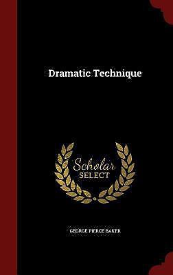 Dramatic Technique by George Pierce Baker (2015, Hardcover) for sale ...