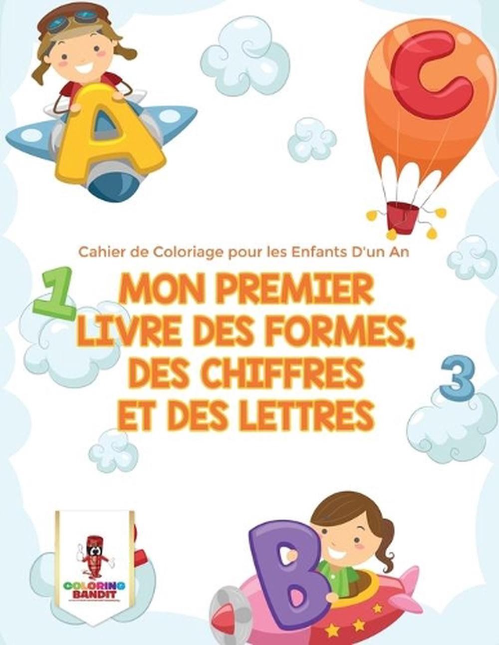 Mon Premier Livre des Formes, des Chiffres et des Lettres: Cahier de ...